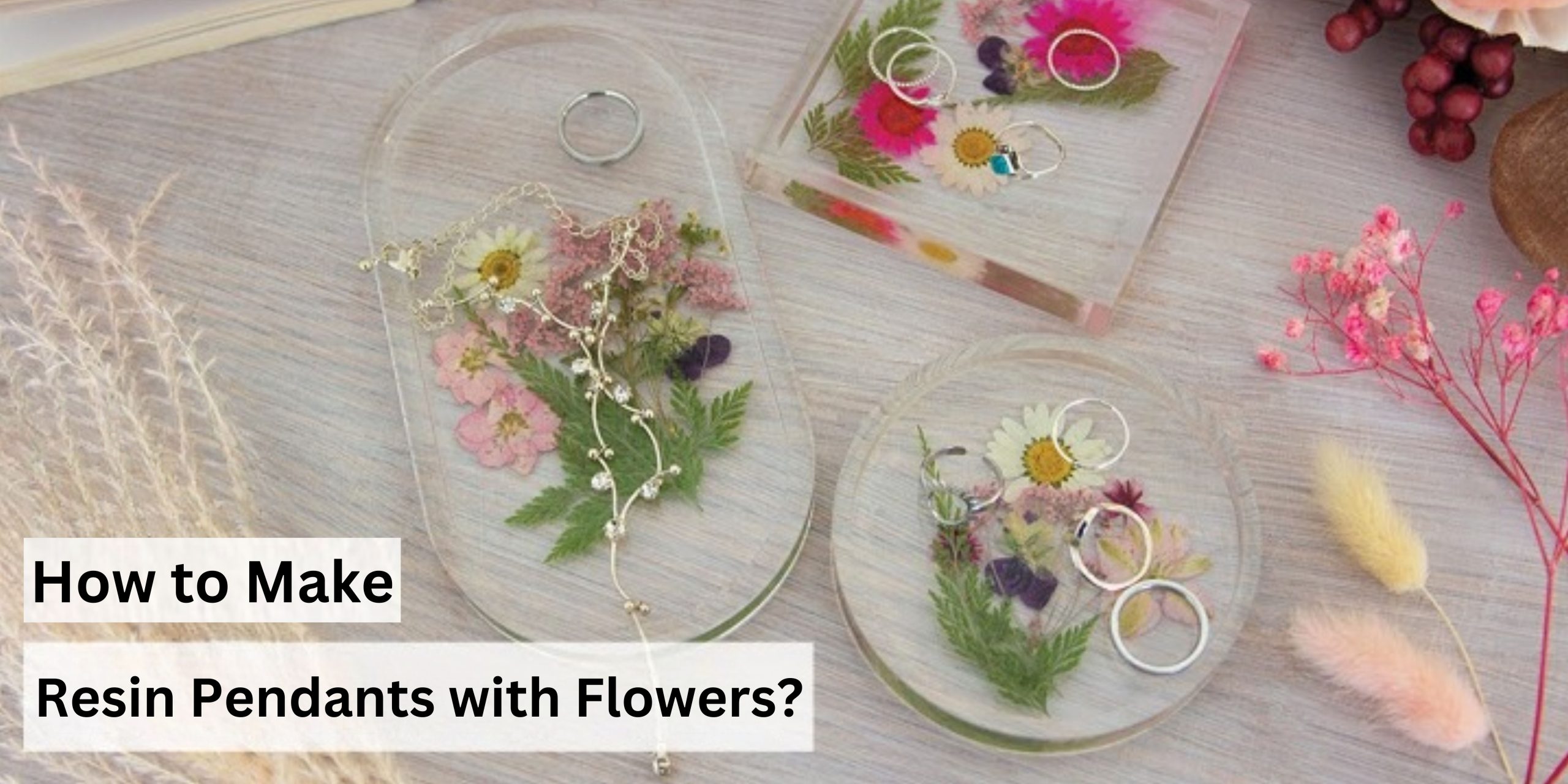 How to Make Resin Pendants with Flowers? - Blog By CyberMart.PK