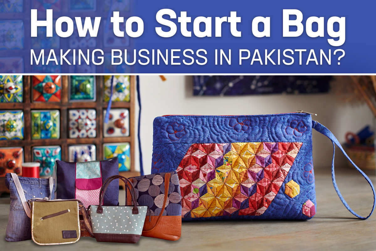 How to Start a Bag Making Business? - Blog By CyberMart.PK